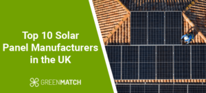 Top 10 Solar Panel Manufacturers in the UK 2024