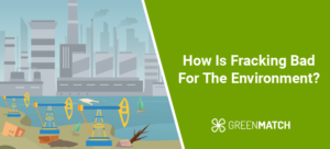 How Bad is Fracking For The Environment? Stats, Trends and Facts
